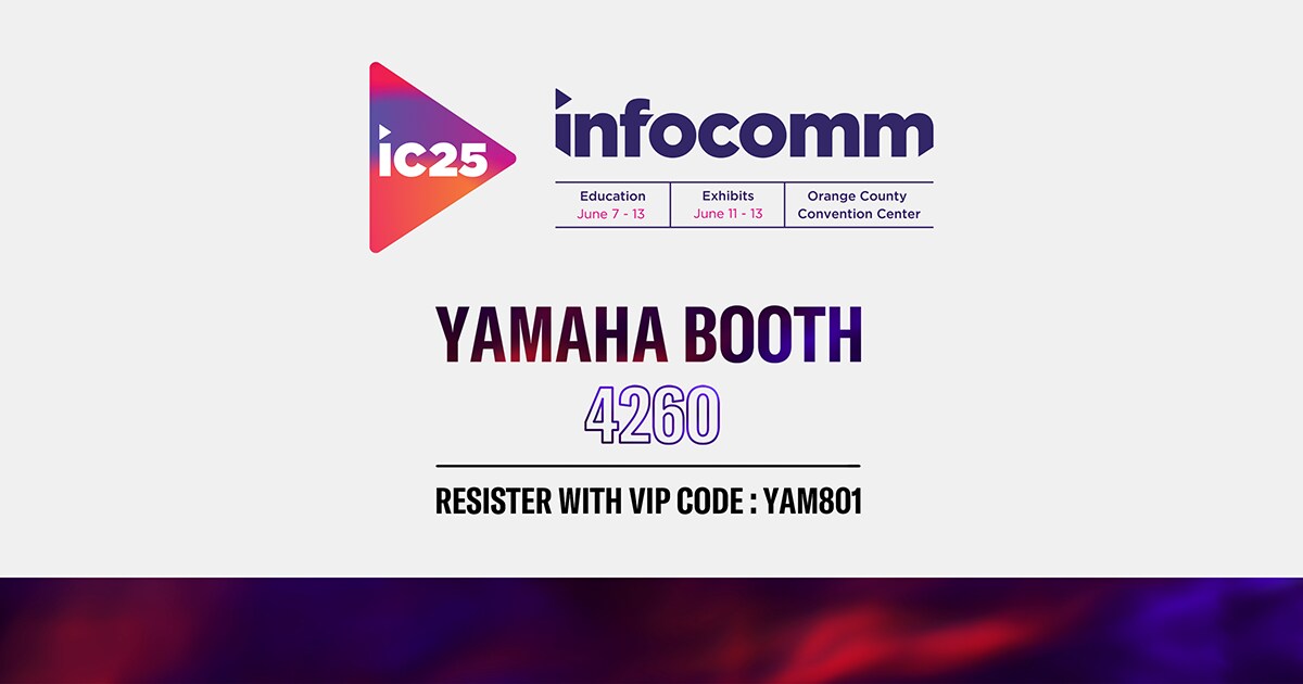 Yamaha Steps into the Spotlight at InfoComm 2025 - Yamaha - Business - Philippines